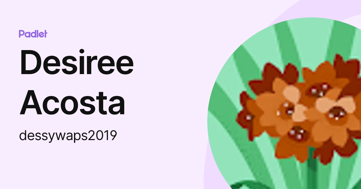 Desiree Acosta (dessywaps2019) profile | Padlet