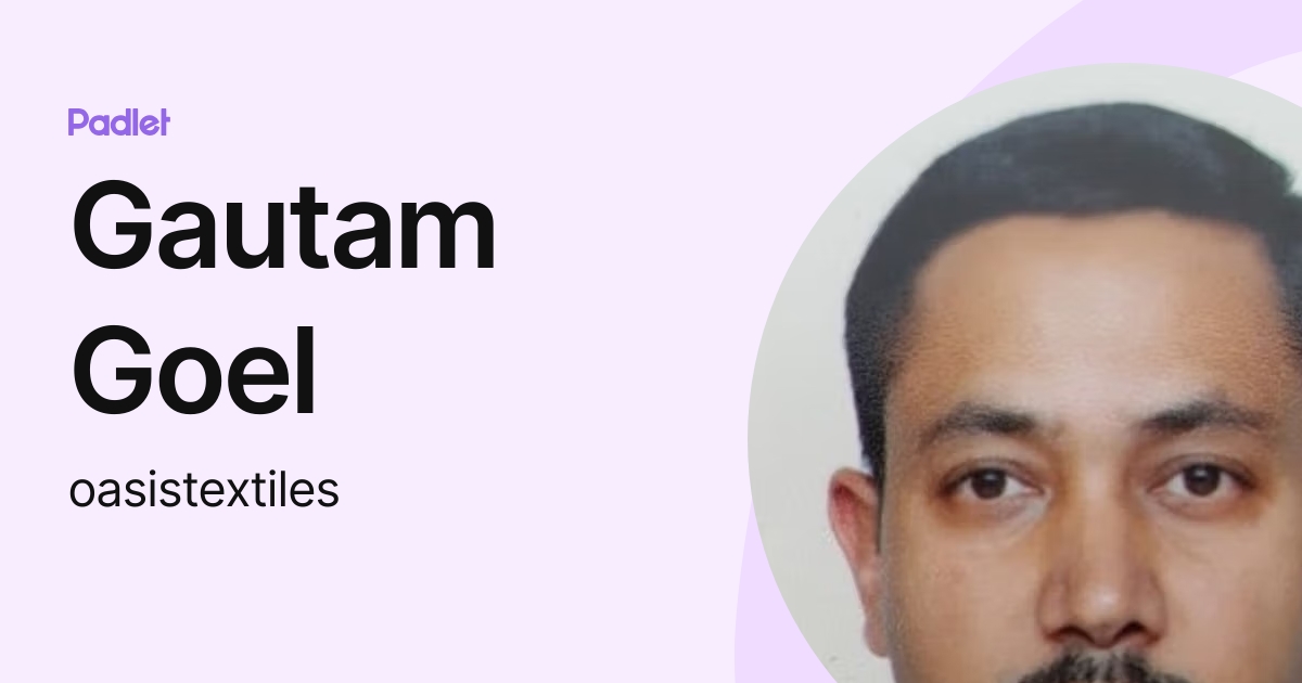 Gautam Goel (oasistextiles) profile | Padlet