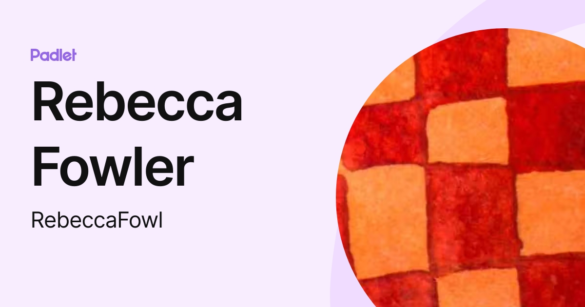 Rebecca Fowler (RebeccaFowl) profile | Padlet