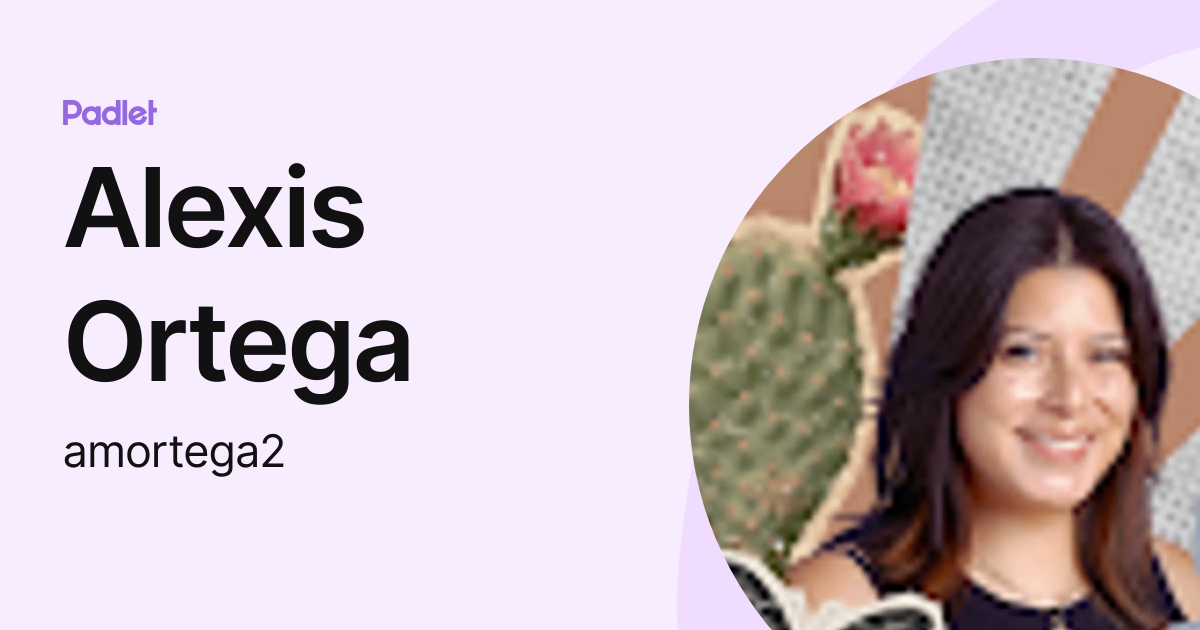 Alexis Ortega (amortega2) profile | Padlet