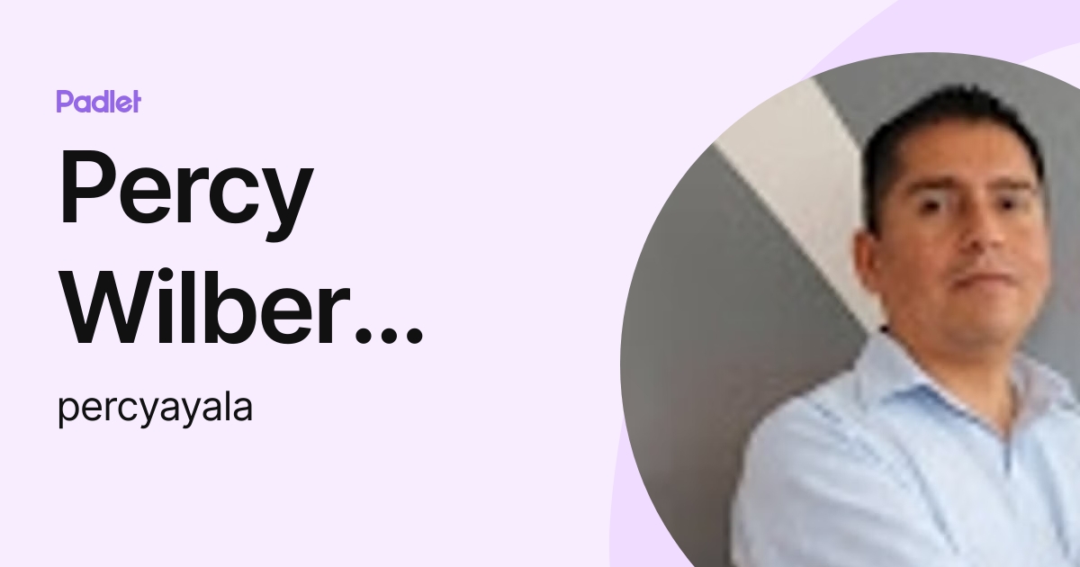 Percy Wilber Ayala Pongo (percyayala) profile | Padlet