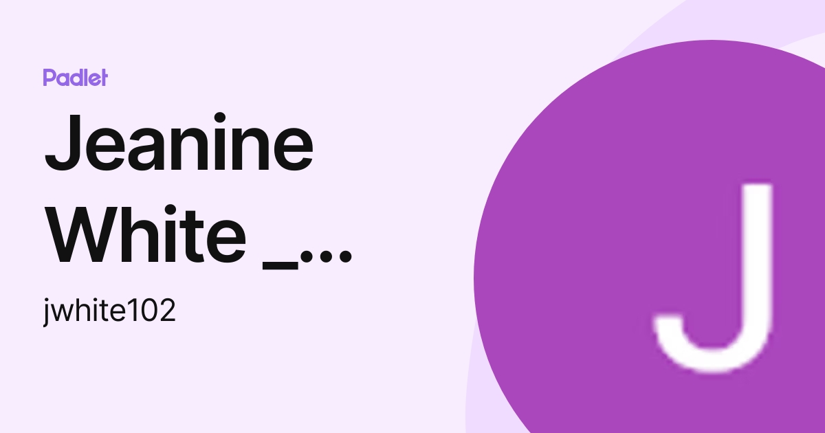 Jeanine White _ Staff - EarlyLearning (jwhite102) profile | Padlet