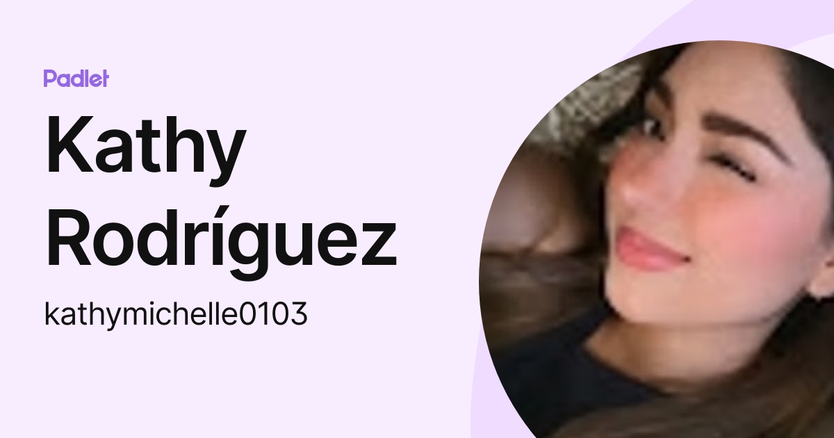 Kathy Rodríguez (kathymichelle0103) profile | Padlet