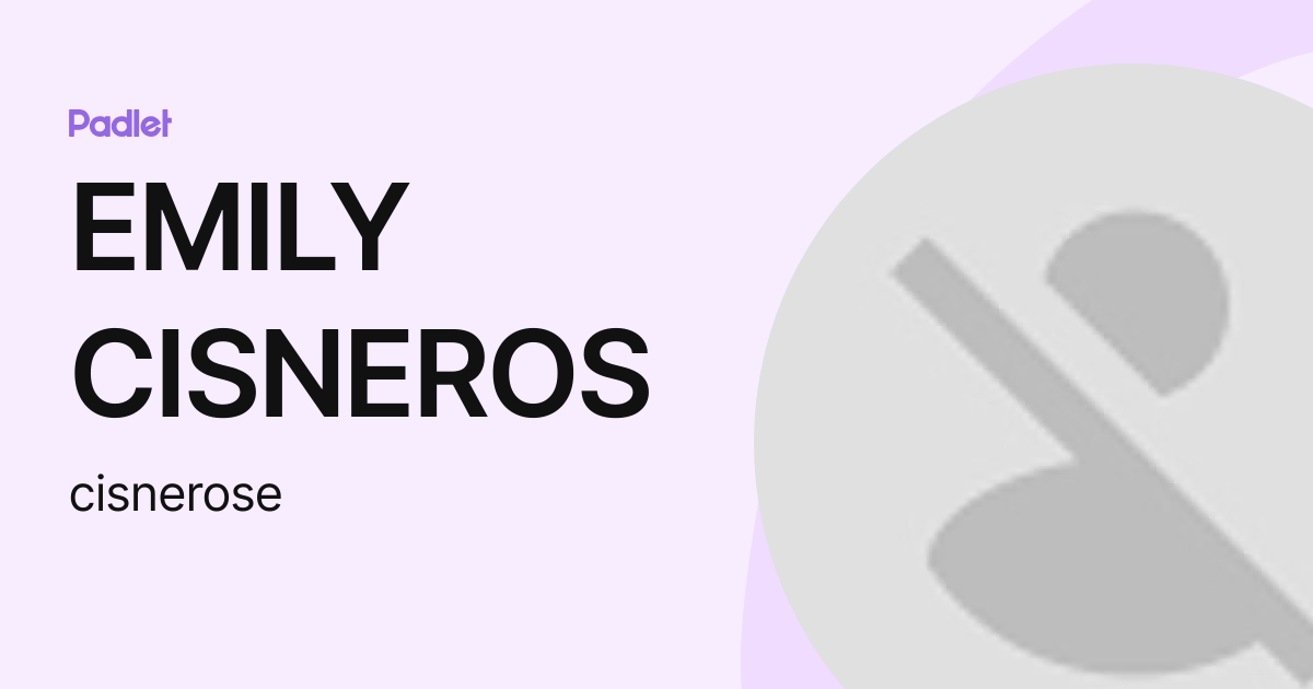 EMILY CISNEROS (cisnerose) profile | Padlet