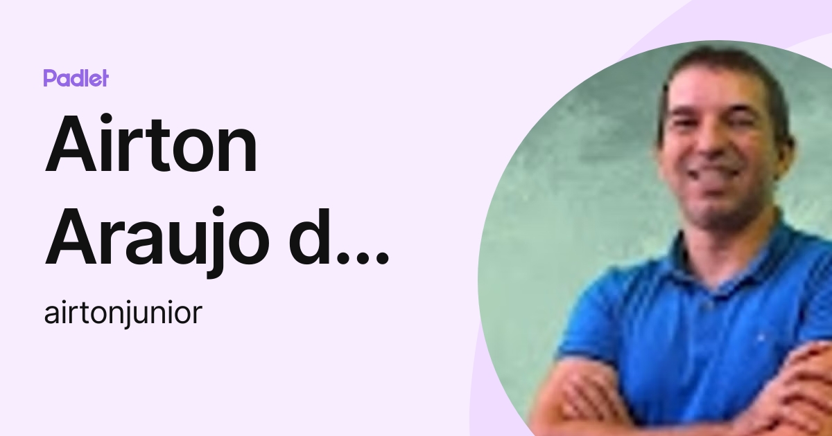Airton Araujo de Souza Junior (airtonjunior) profile | Padlet