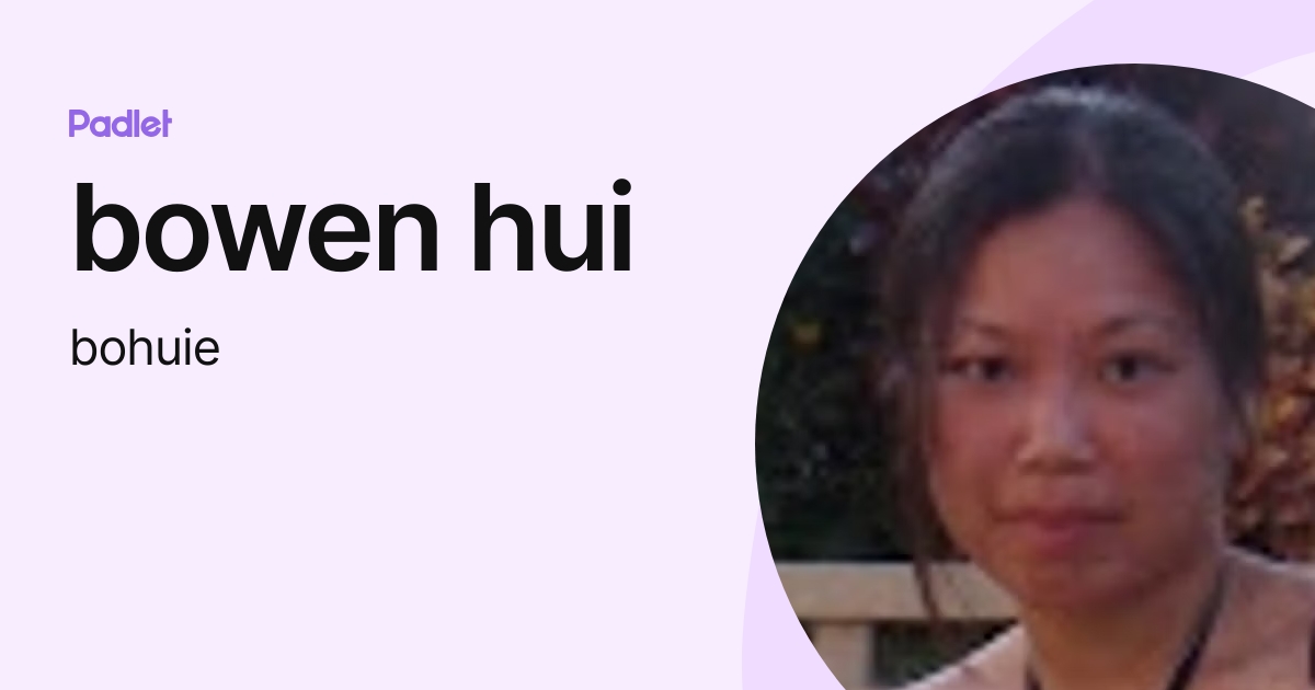 bowen hui (bohuie) profile | Padlet