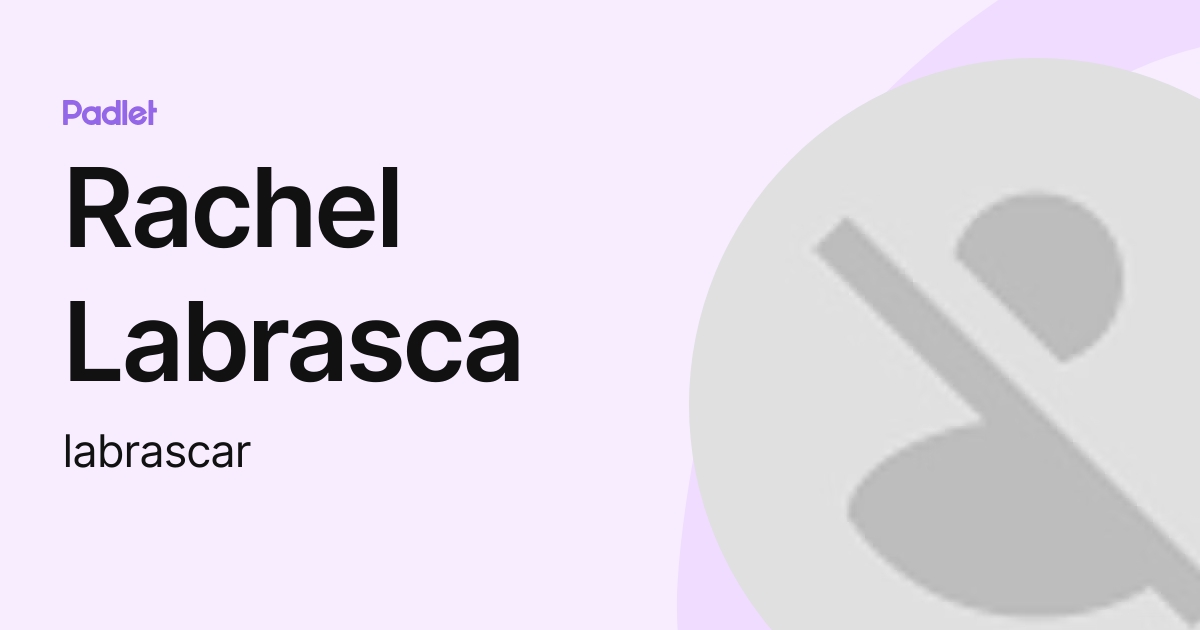 Rachel Labrasca (labrascar) profile | Padlet