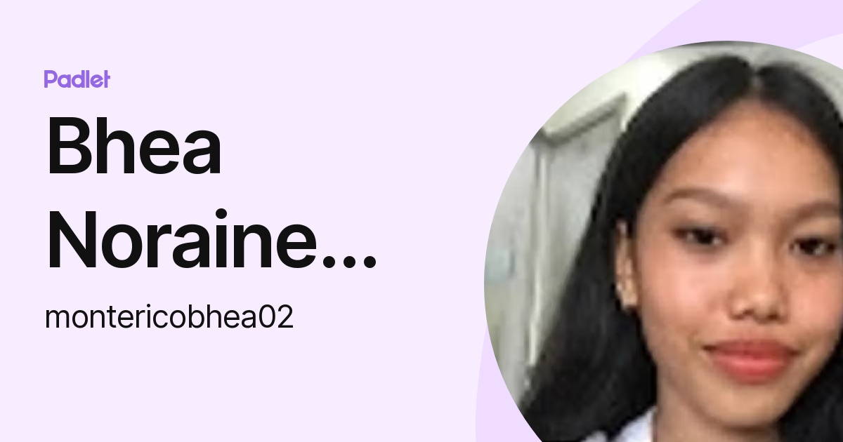 Bhea Noraine Monterico (montericobhea02) profile | Padlet