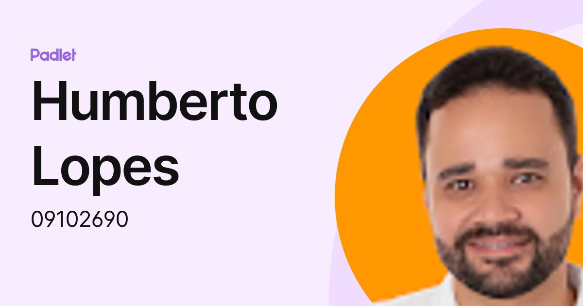 Humberto Lopes (09102690) profile | Padlet