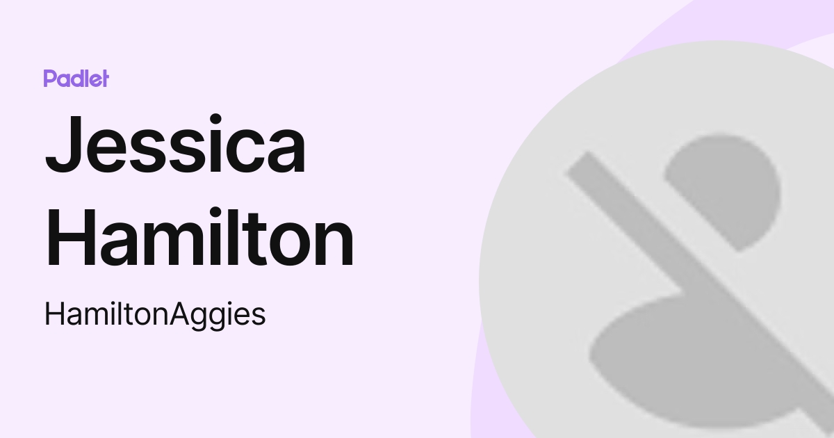 Jessica Hamilton (HamiltonAggies) profile | Padlet