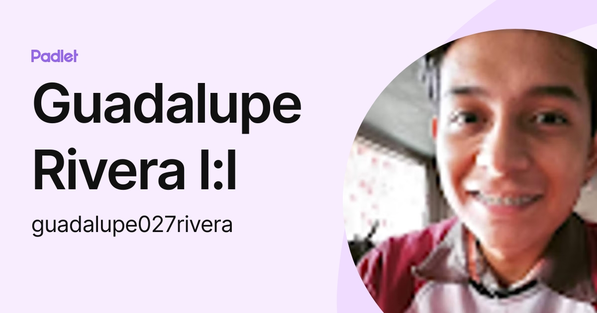 Guadalupe Rivera l:l (guadalupe027rivera) profile | Padlet