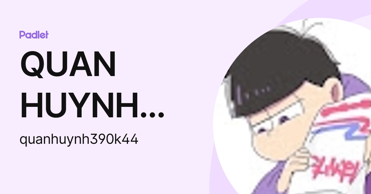 QUAN HUYNH ANH (quanhuynh390k44) profile | Padlet