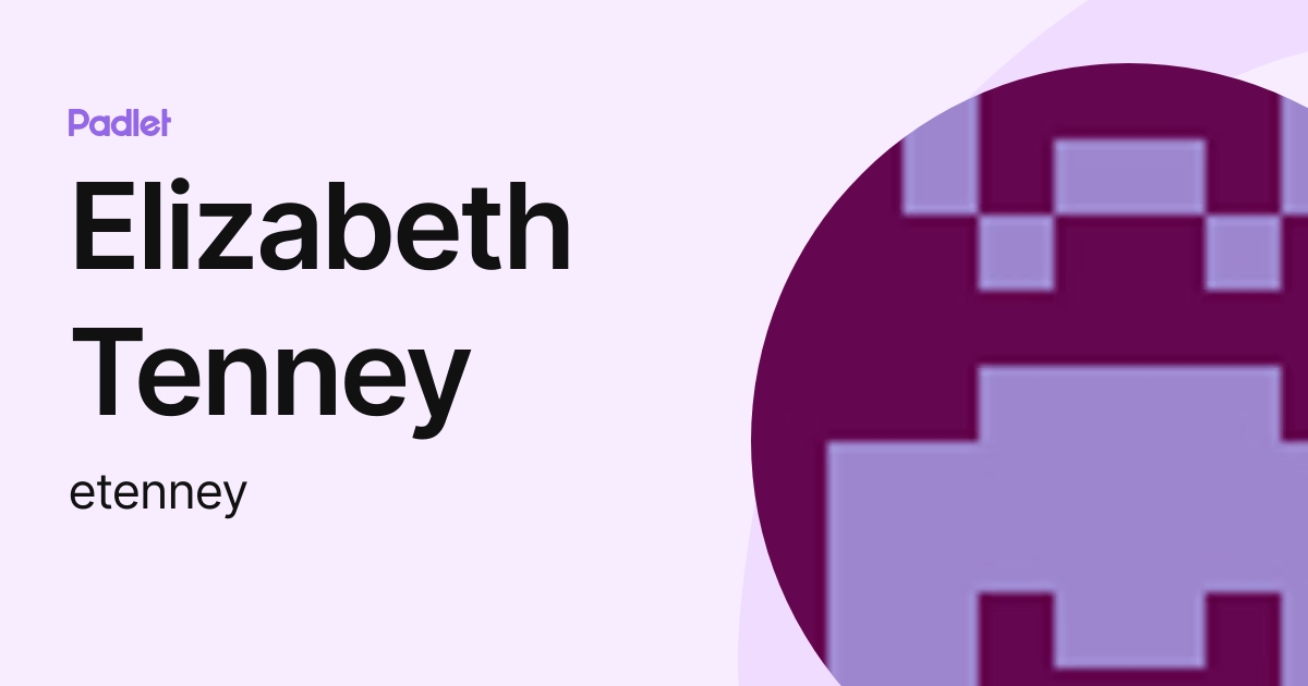 Elizabeth Tenney (etenney) profile | Padlet