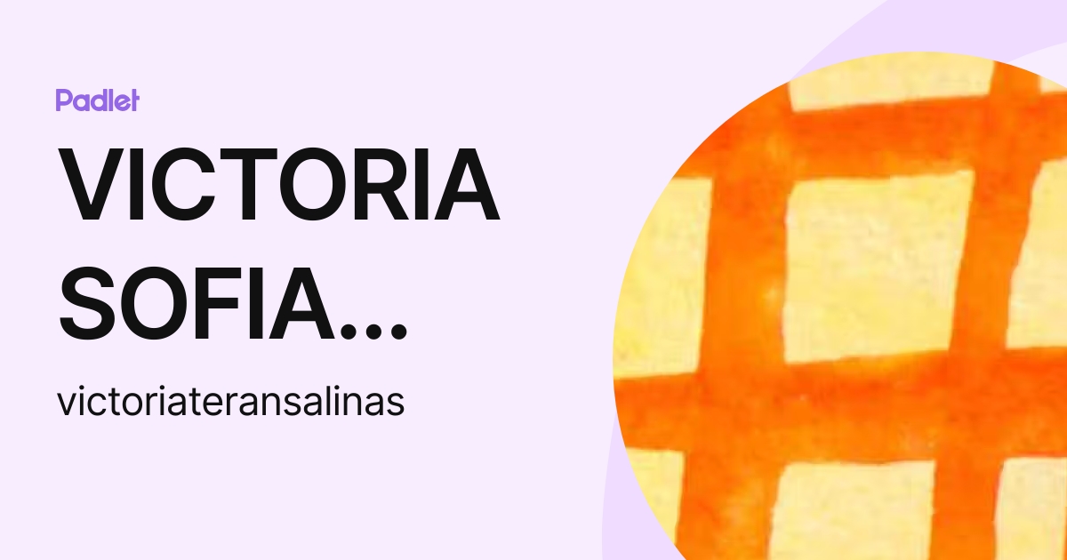 VICTORIA SOFIA TERAN SALINAS (victoriateransalinas) profile | Padlet