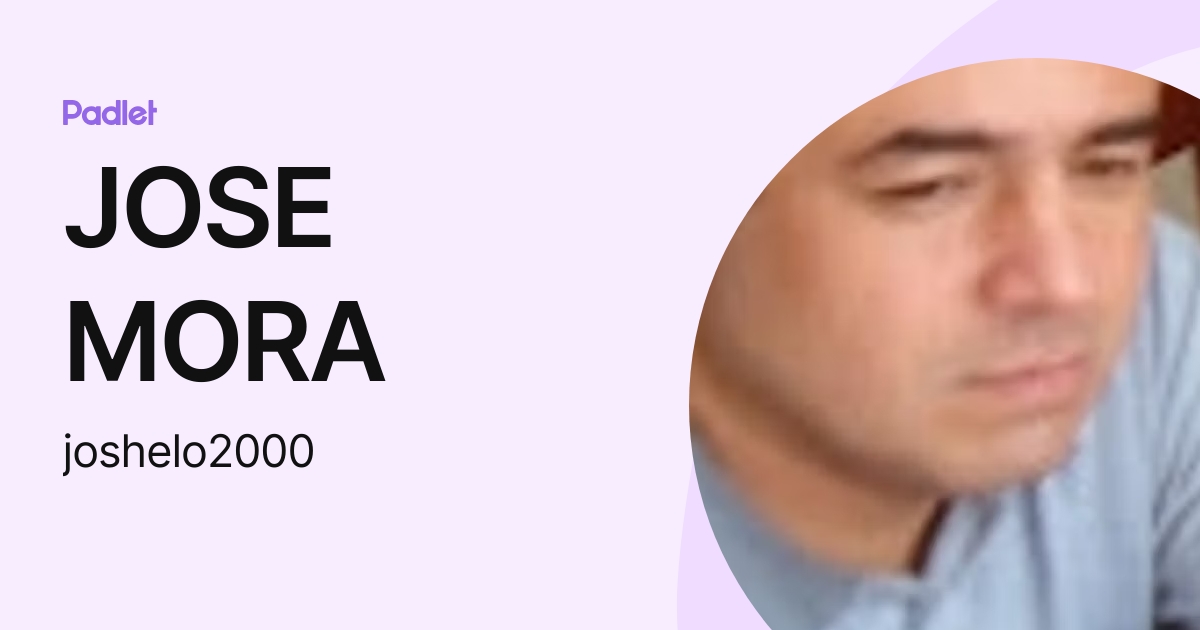 JOSE MORA (joshelo2000) profile | Padlet