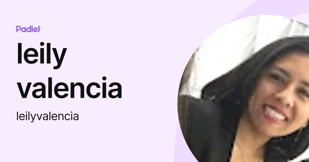 leily valencia (leilyvalencia) profile | Padlet