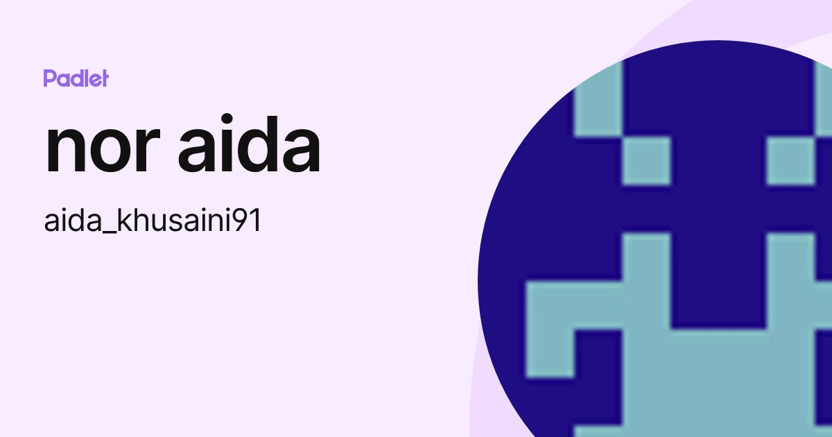 nor aida (aida_khusaini91) profile | Padlet