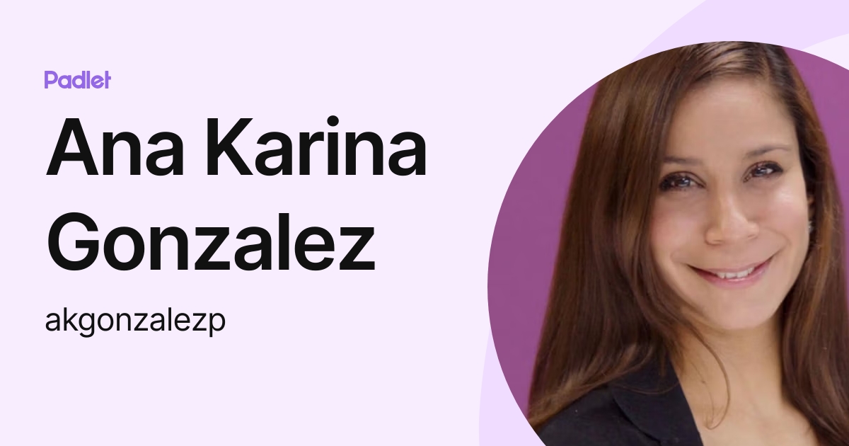 Ana Karina Gonzalez (akgonzalezp) profile | Padlet