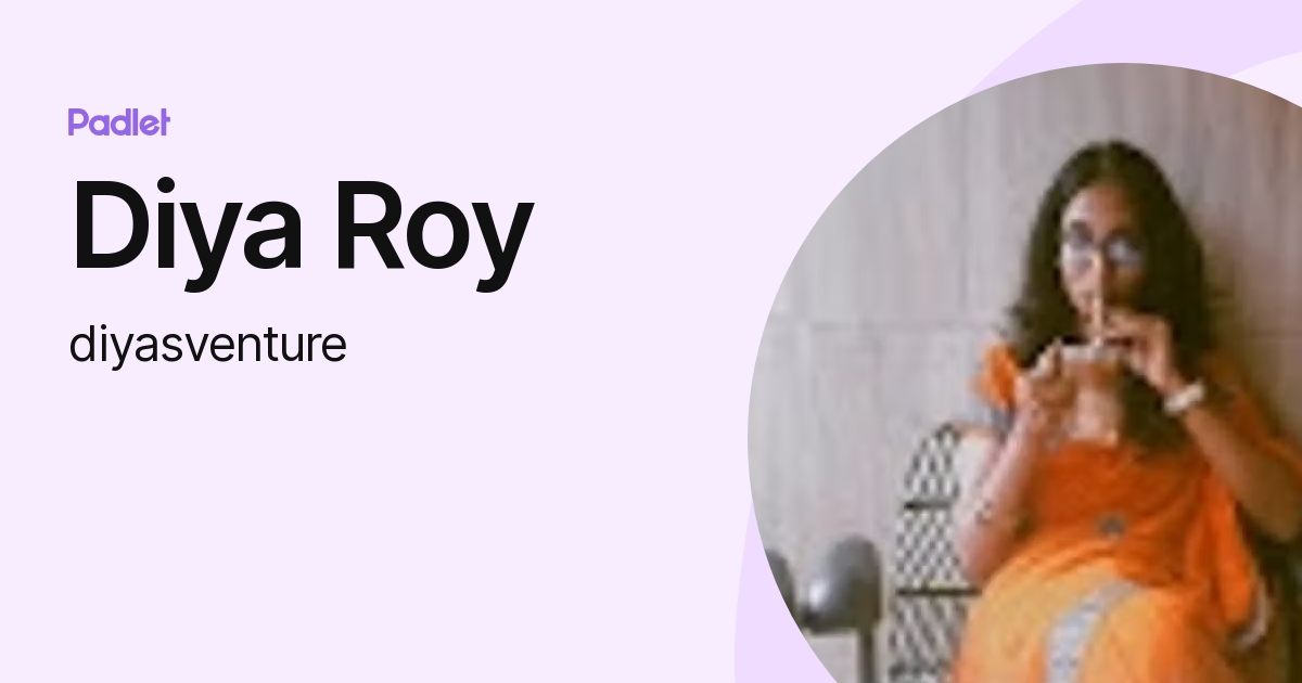 Diya Roy (diyasventure) profile | Padlet