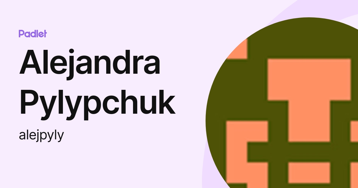 Alejandra Pylypchuk (alejpyly) profile | Padlet