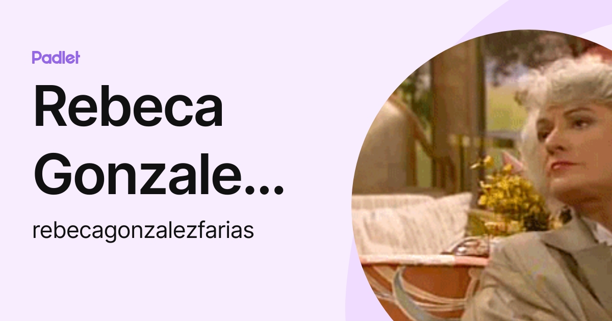 Rebeca Gonzalez-Farias (rebecagonzalezfarias) profile | Padlet