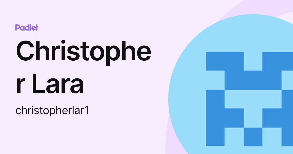 Christopher Lara (christopherlar1) profile | Padlet