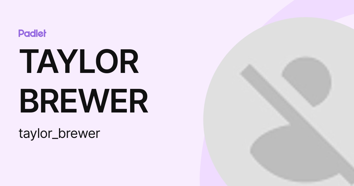 TAYLOR BREWER (taylor_brewer) profile | Padlet