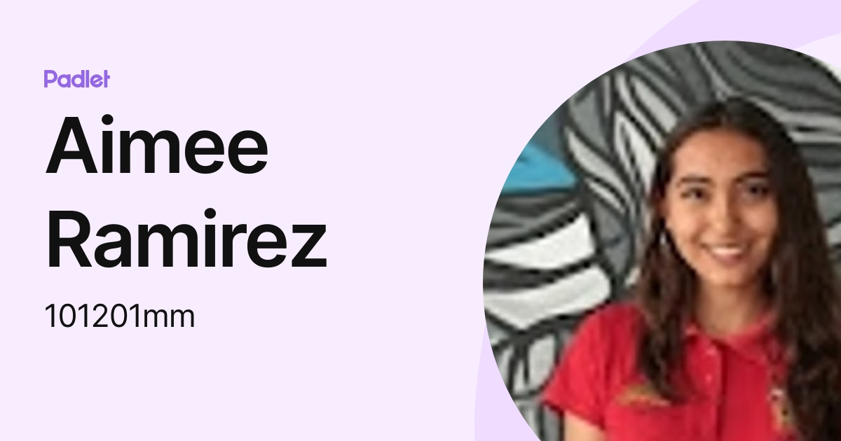 Aimee Ramirez (101201mm) profile | Padlet
