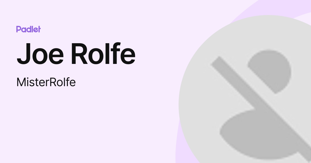 Joe Rolfe (MisterRolfe) profile | Padlet