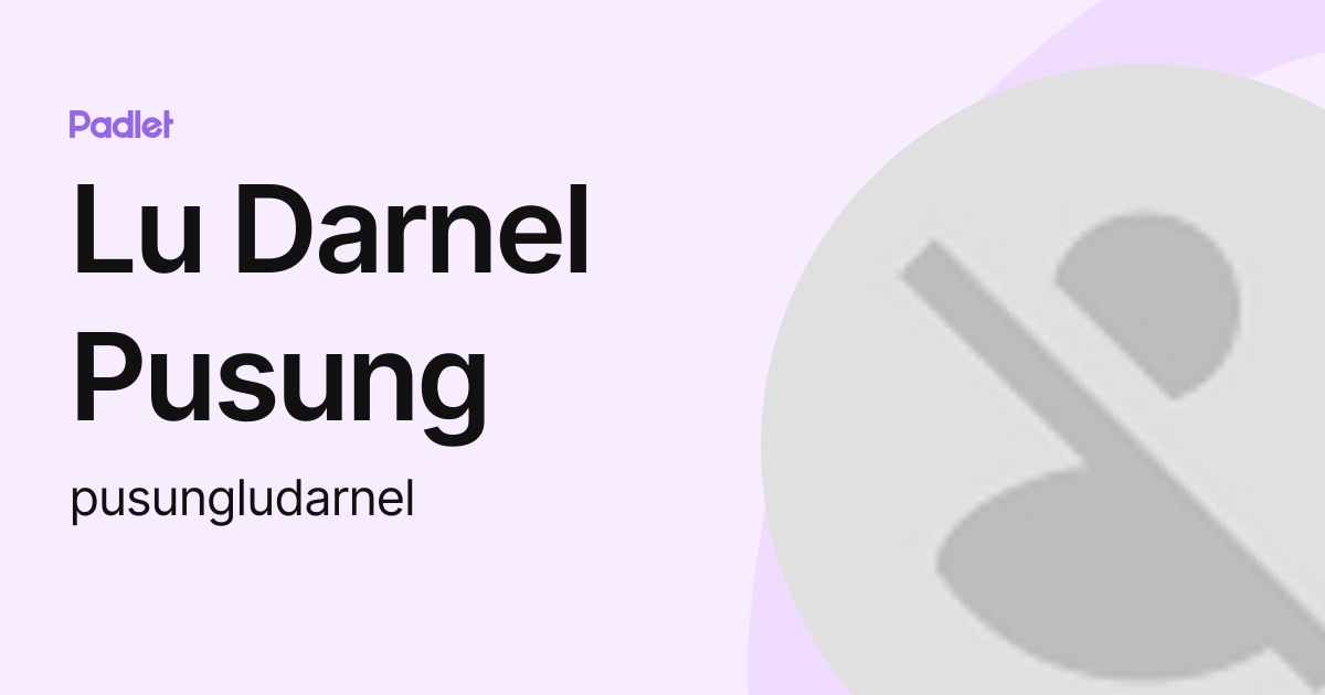 Lu Darnel Pusung (pusungludarnel) profile | Padlet