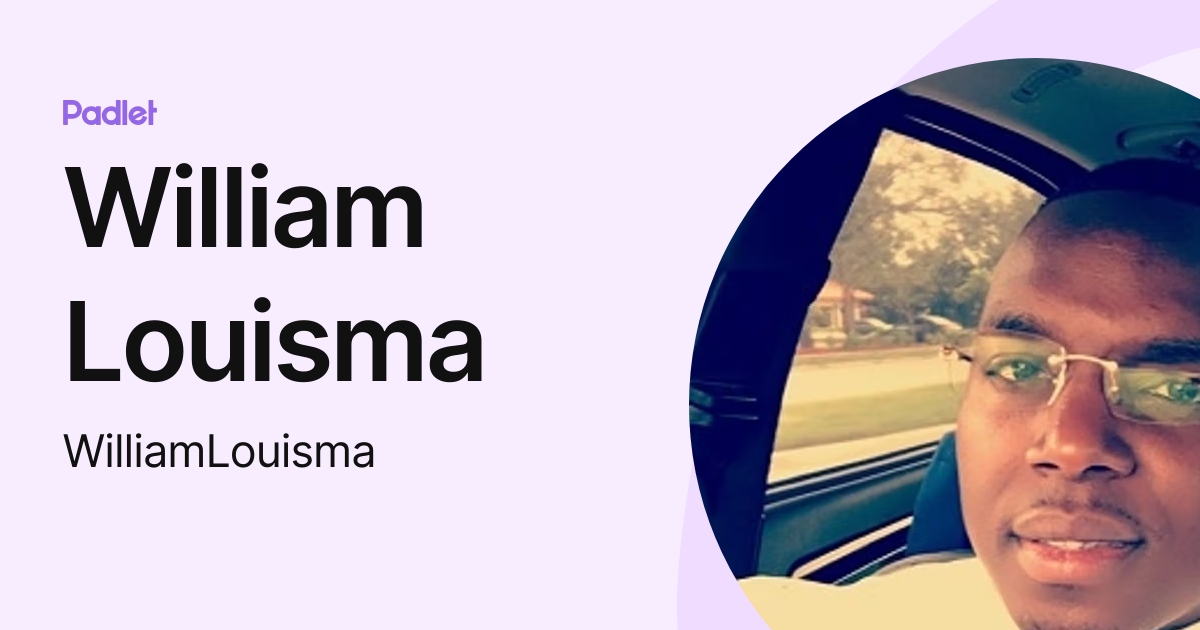 William Louisma (WilliamLouisma) profile | Padlet