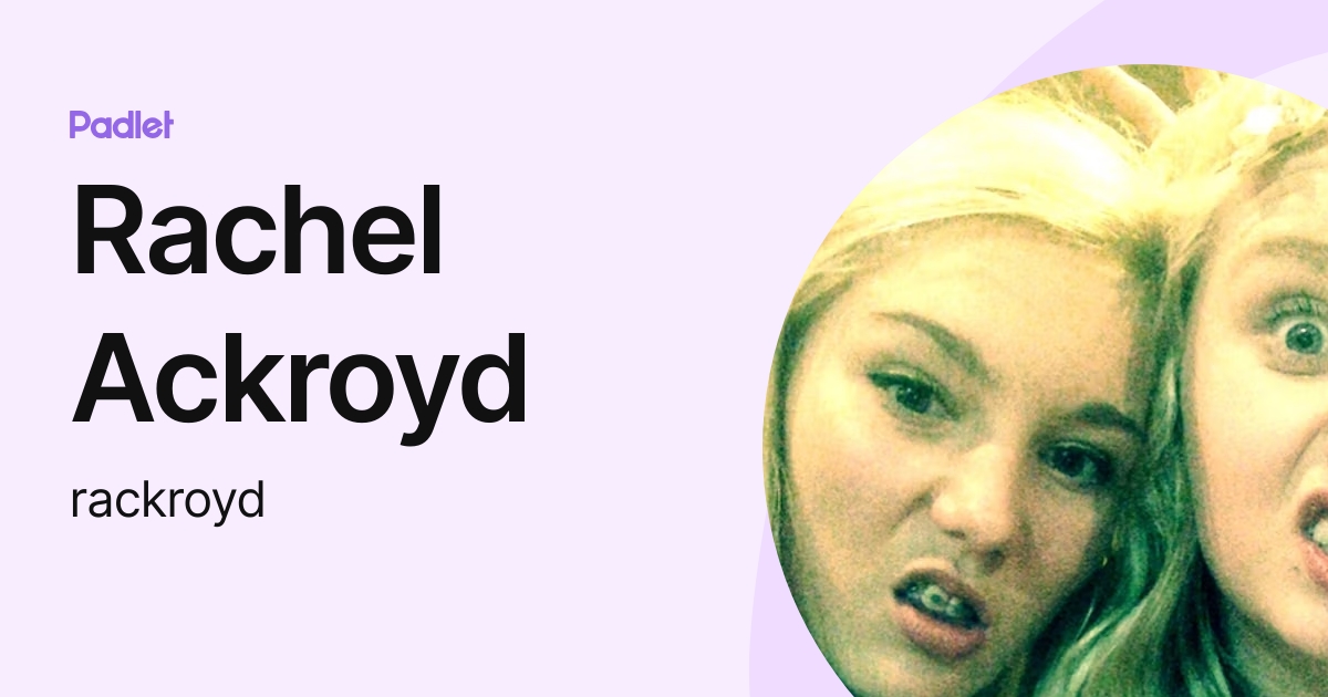 Rachel Ackroyd (rackroyd) profile | Padlet