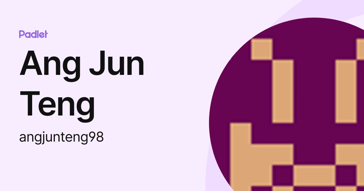 Ang Jun Teng (angjunteng98) profile | Padlet