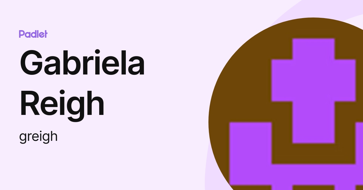 Gabriela Reigh (greigh) profile | Padlet