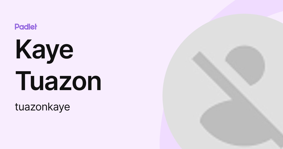 Kaye Tuazon (tuazonkaye) profile | Padlet