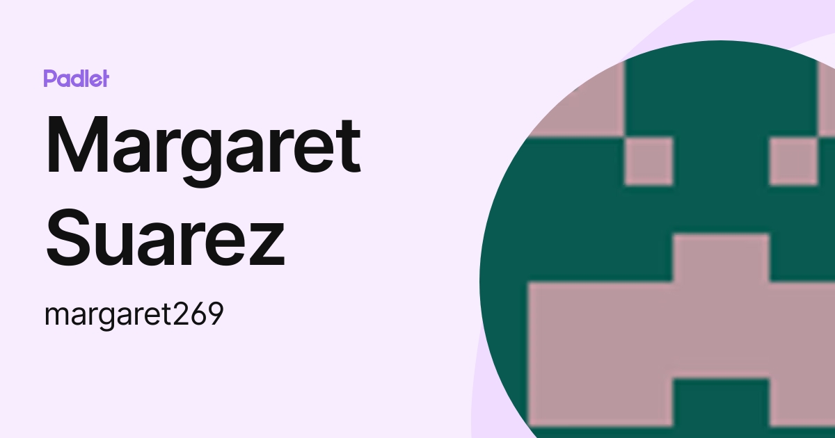 Margaret Suarez (margaret269) profile | Padlet