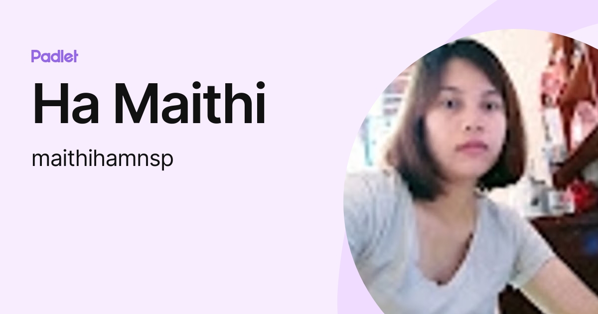 Ha Maithi (maithihamnsp) profile | Padlet