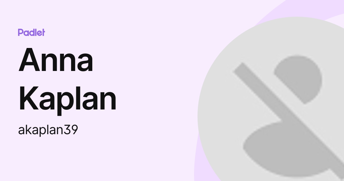 Anna Kaplan (akaplan39) profile | Padlet