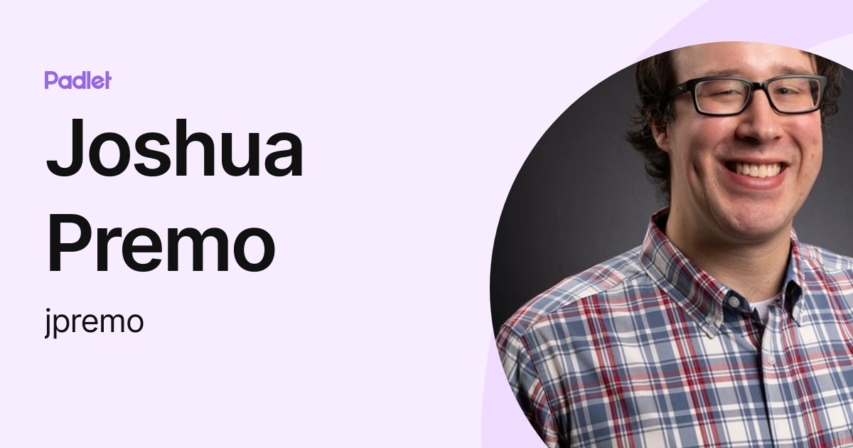 Joshua Premo (jpremo) profile | Padlet