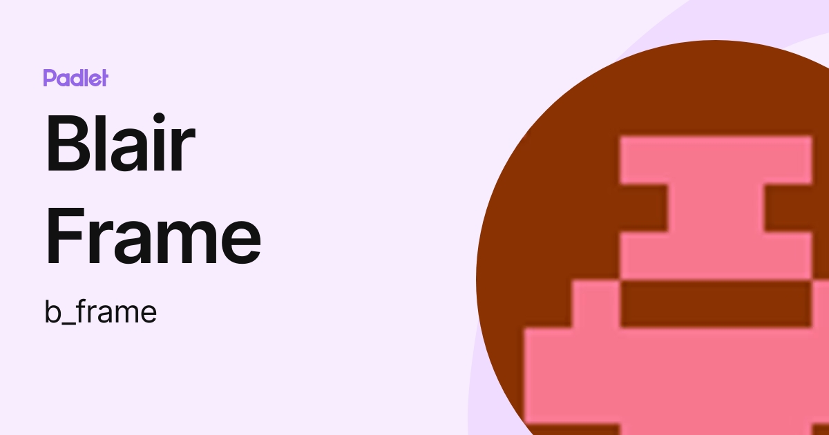 Blair Frame (b_frame) profile | Padlet