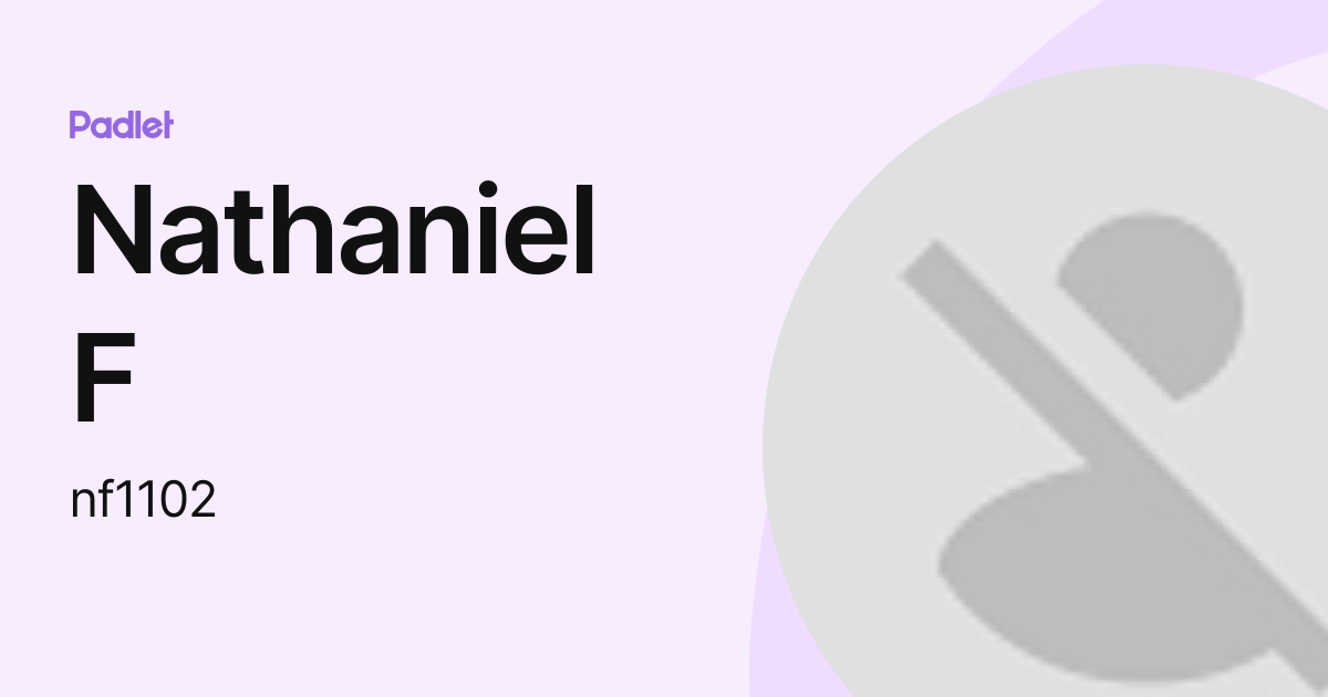 Nathaniel F (nf1102) profile | Padlet