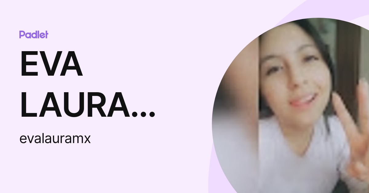 EVA LAURA Román Martínez (evalauramx) profile | Padlet
