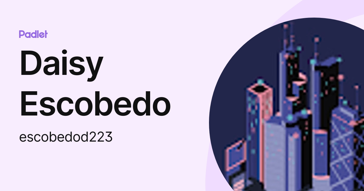 Daisy Escobedo (escobedod223) profile | Padlet