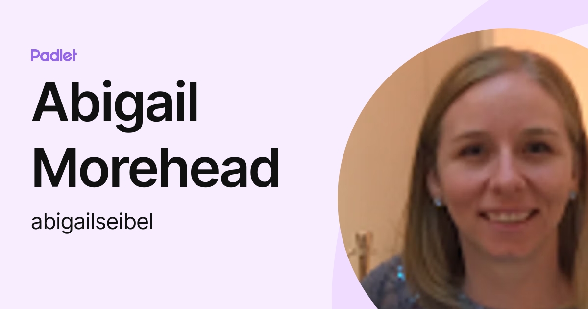 Abigail Morehead (abigailseibel) profile | Padlet