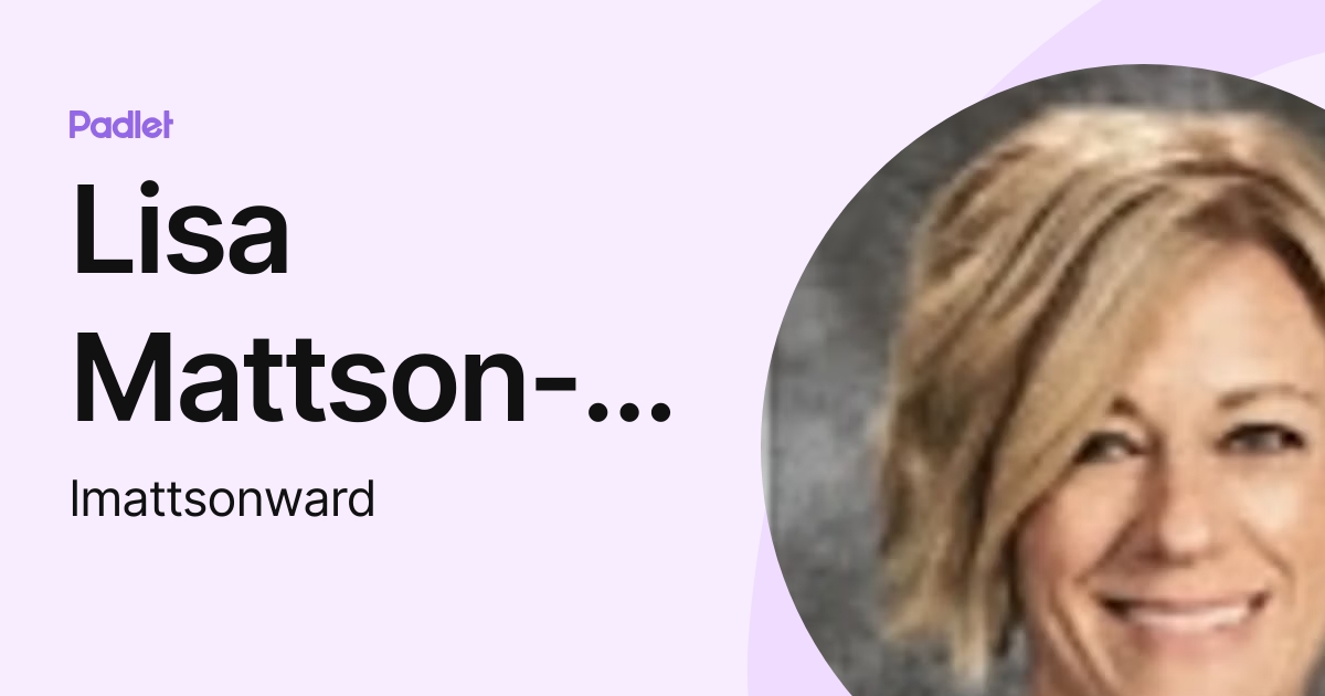 Lisa Mattson-Ward (lmattsonward) profile | Padlet