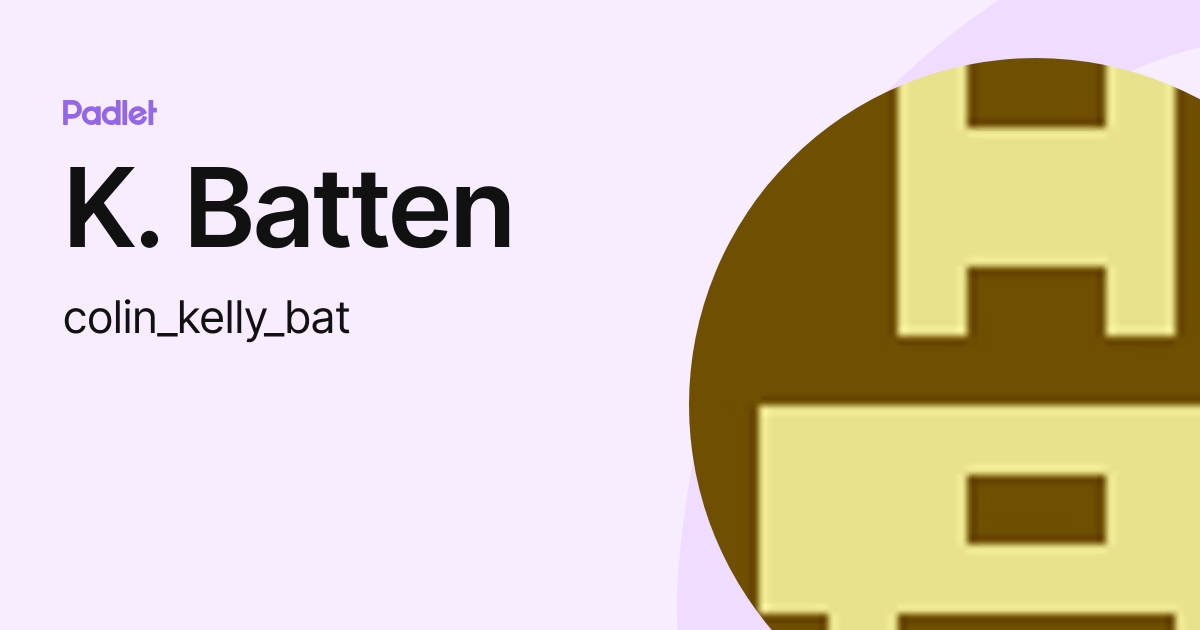 K. Batten (colin_kelly_bat) profile | Padlet
