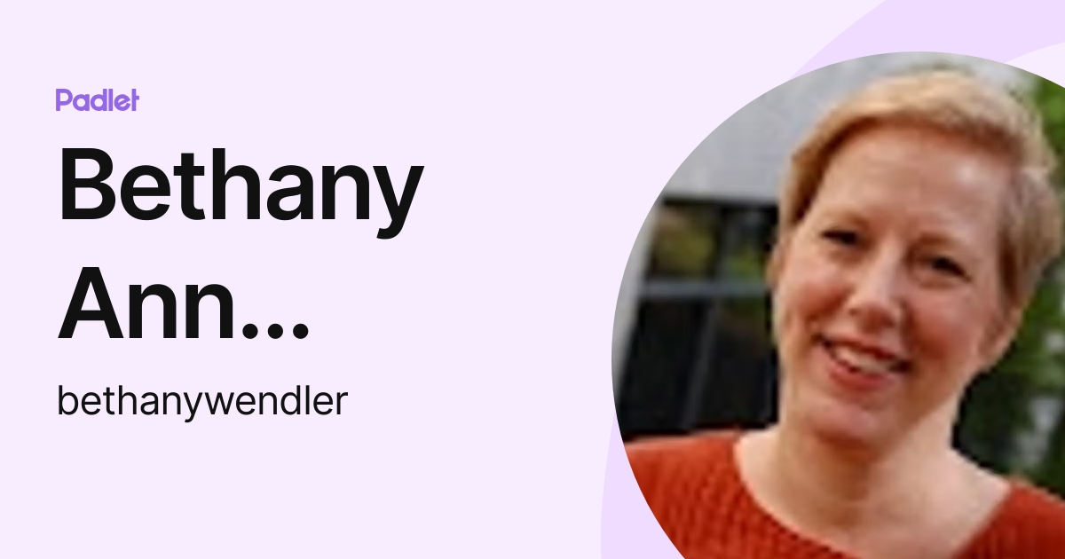Bethany Ann Wendler (bethanywendler) profile | Padlet