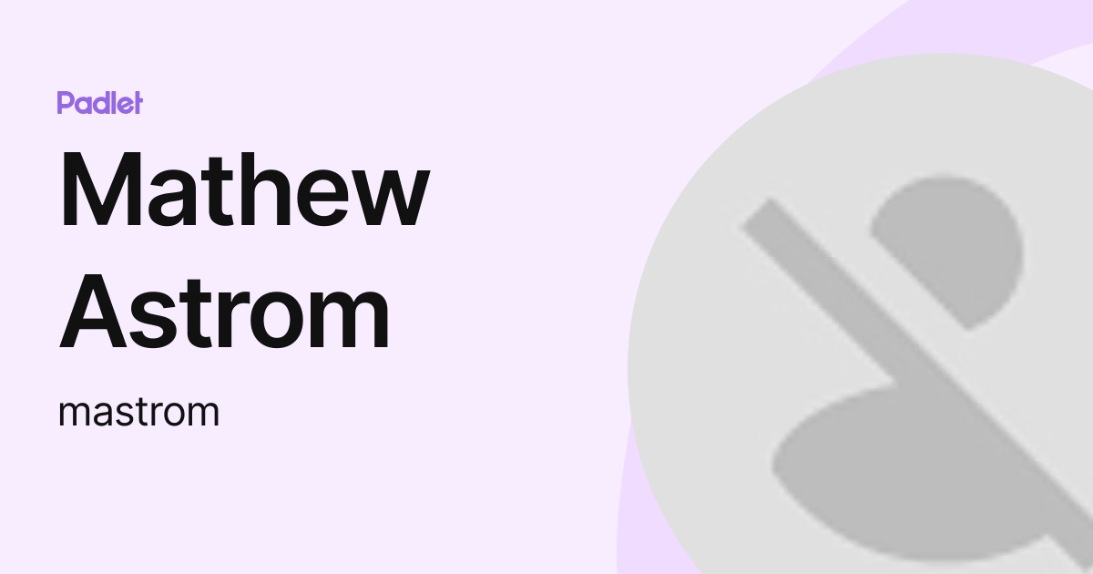 Mathew Astrom (mastrom) profile | Padlet