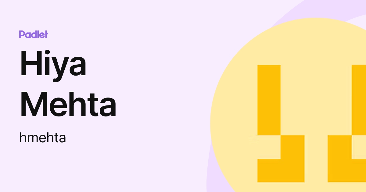 Hiya Mehta (hmehta) profile | Padlet