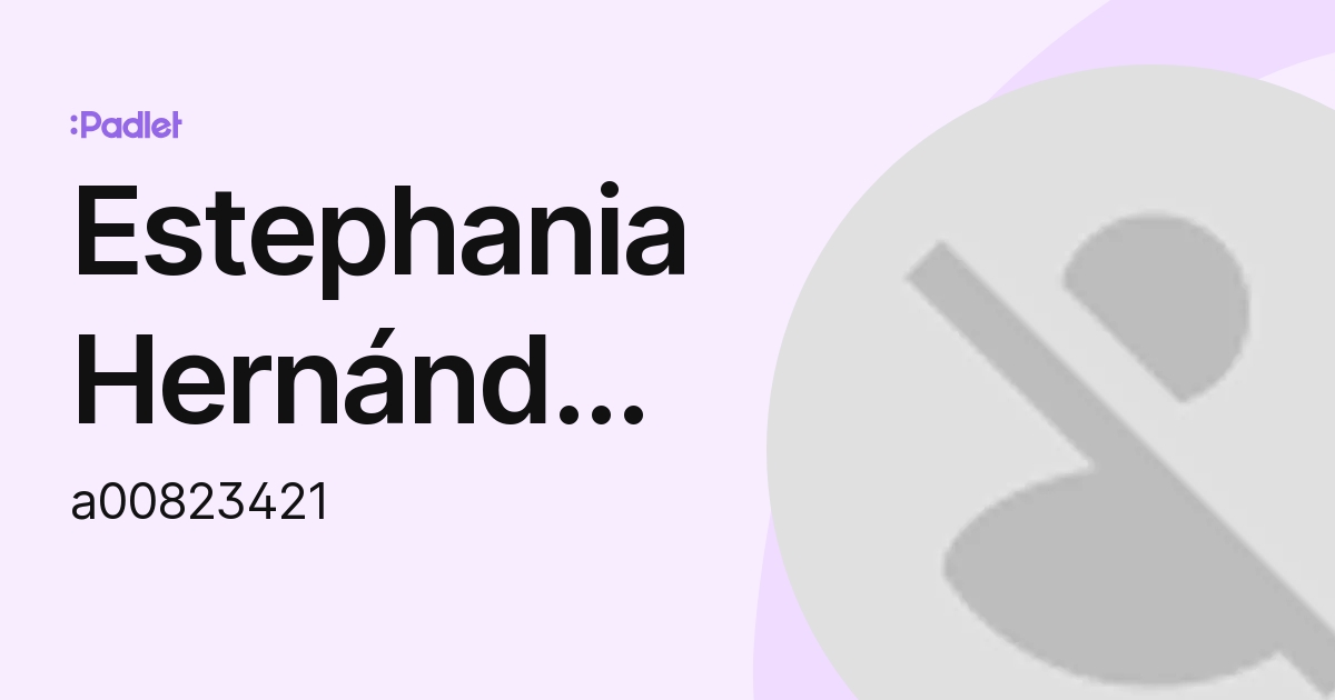 Estephania Hernández Tovar A00823421 Profile Padlet